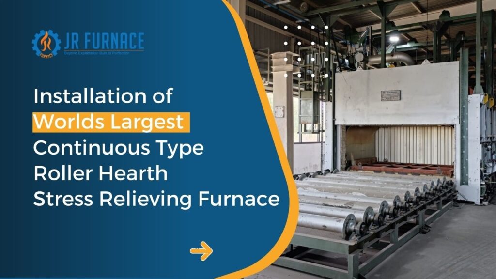 Worlds Largest Continuous Type Roller Hearth Stress Relieving Furnace